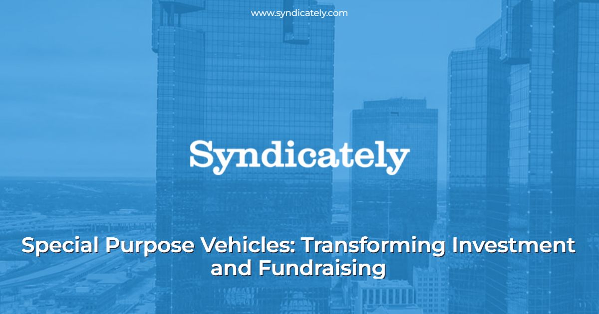 Special Purpose Vehicles: Transforming Investment and Fundraising ...